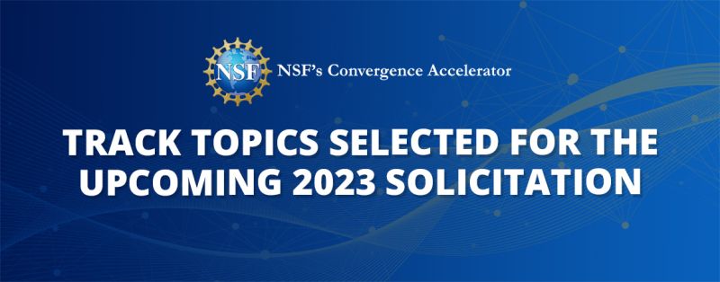 NSF’s Convergence Accelerator Releases Upcoming Topics for the Program’s 2023 Solicitation | NSF ...